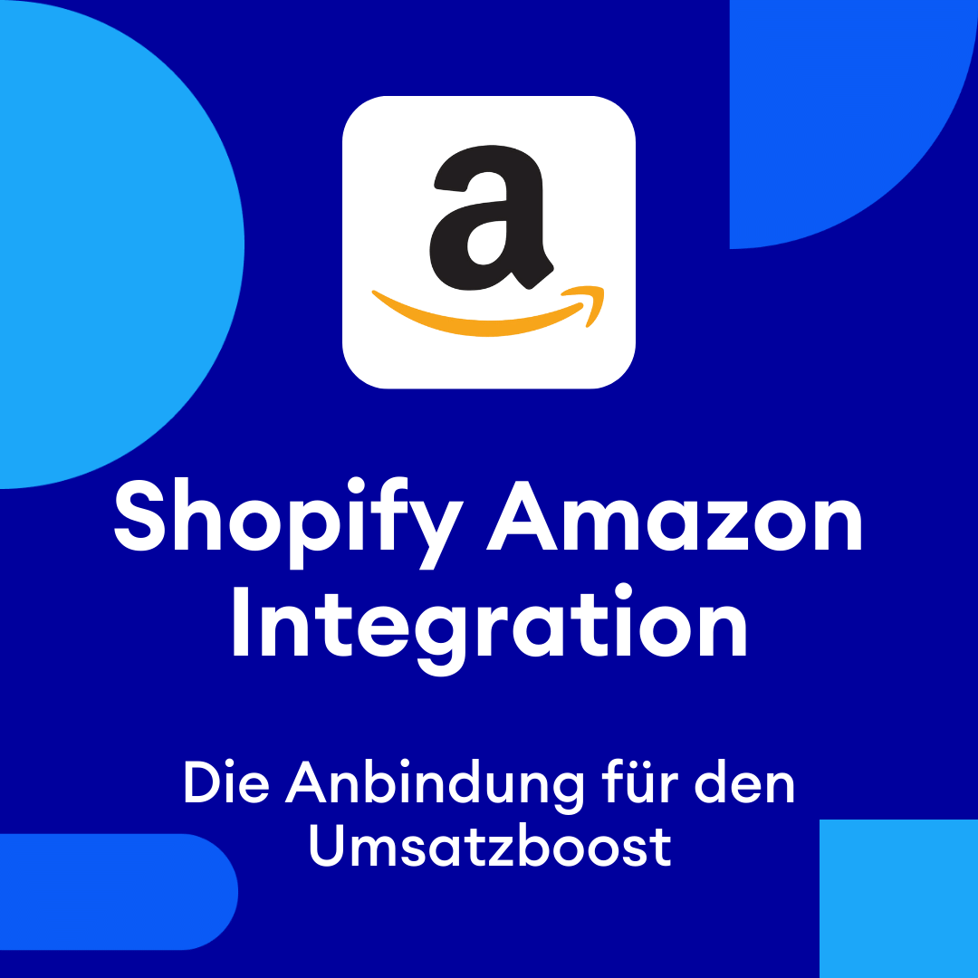 Shopify Amazon Integration: Die Anbindung für Ihren Umsatzboost