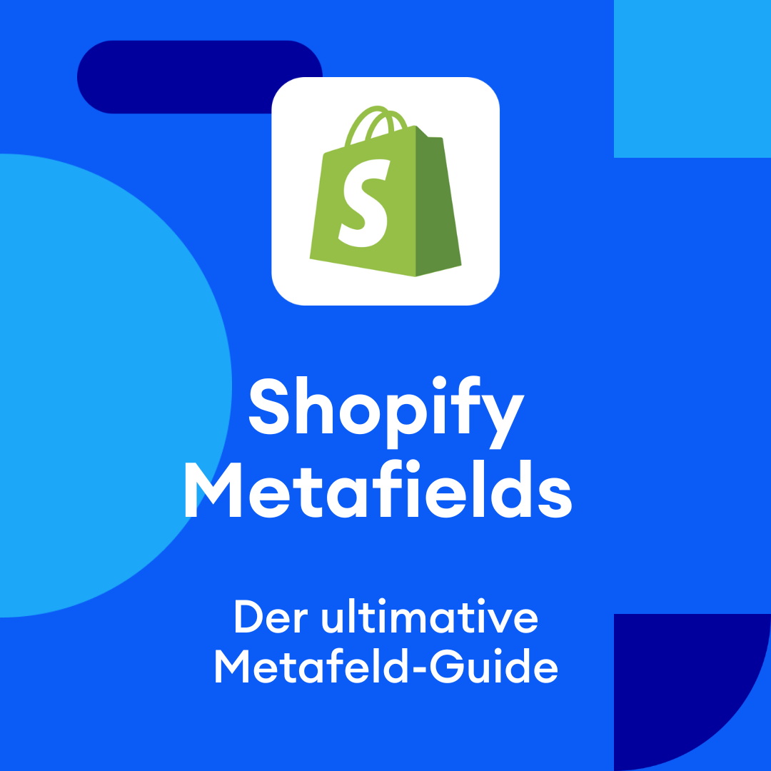 Shopify Metafields - Der ultimative Metafeld-Guide